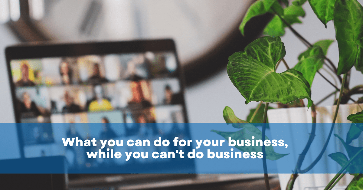 What you can do for your business, while you can’t do business